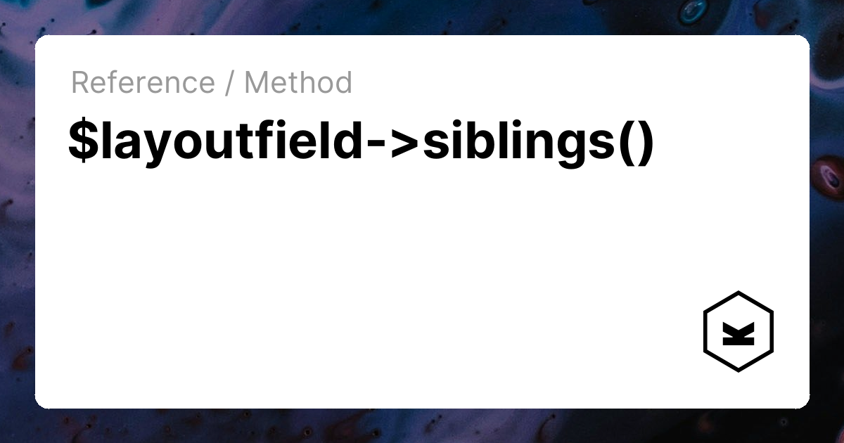 $layoutfield->siblings() | Kirby CMS
